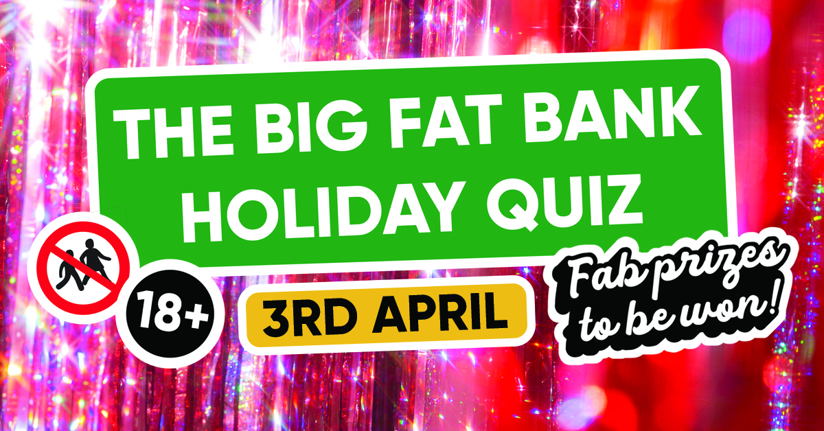 The Big Fat Bank Holiday Quiz - Rother Street Arts House - Stratford ...